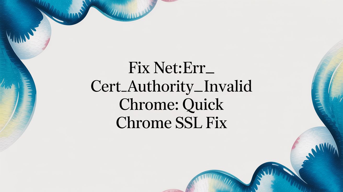 Fix Net::err_cert_authority_invalid Chrome: Quick Chrome SSL Fix